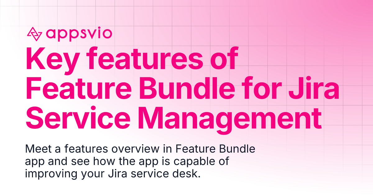 Key features of Feature Bundle for Jira Service Management | Appsvio Documentation