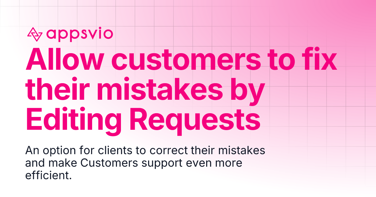 Allow customers to fix their mistakes by Editing Requests | Appsvio Documentation