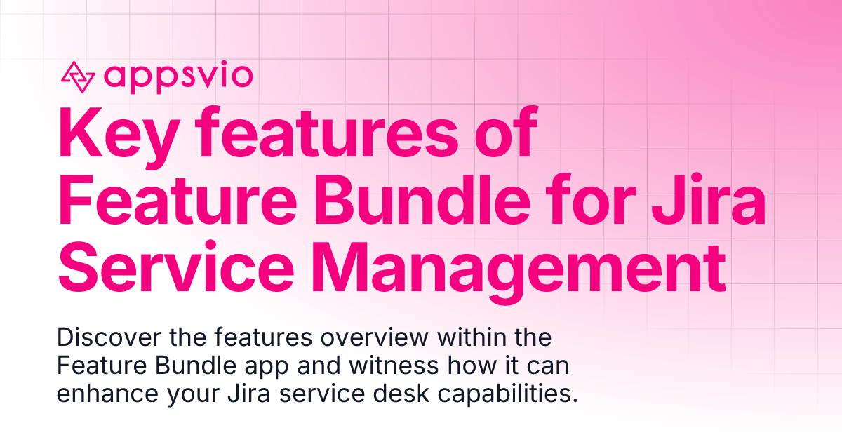 Key features of Feature Bundle for Jira Service Management | Appsvio Documentation