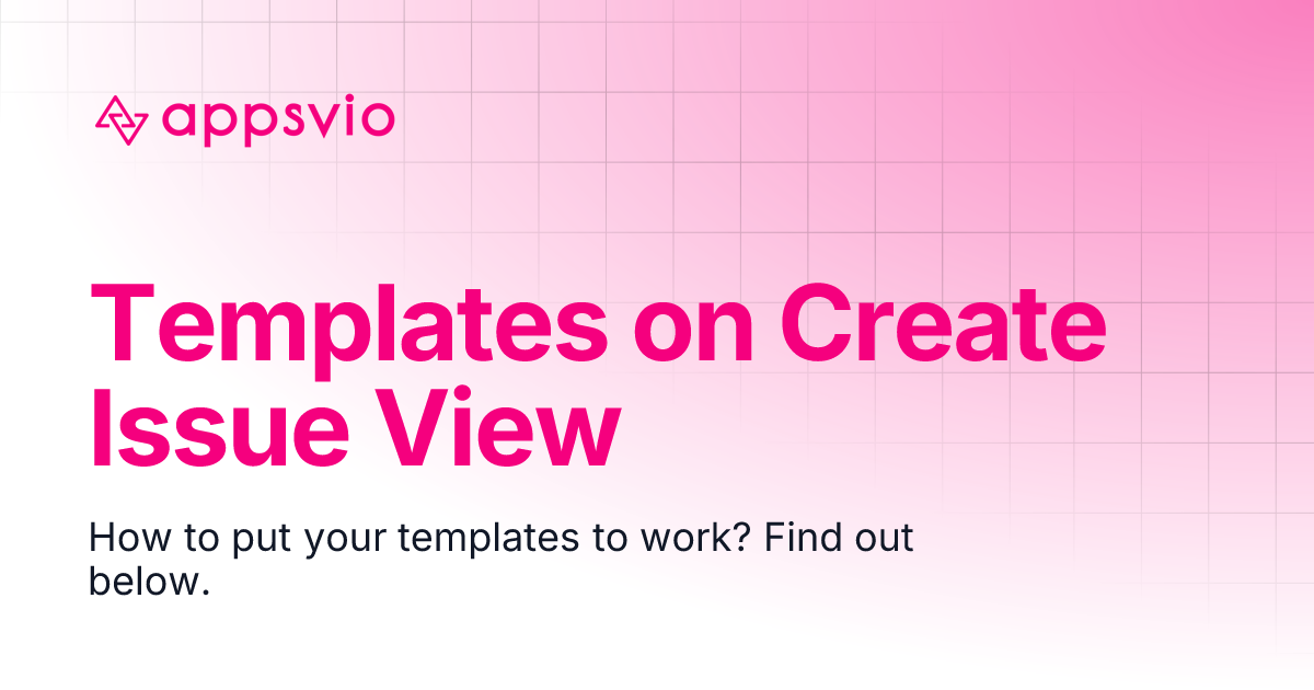 Templates on Create Issue View | Issue Templates Agent | Appsvio ...