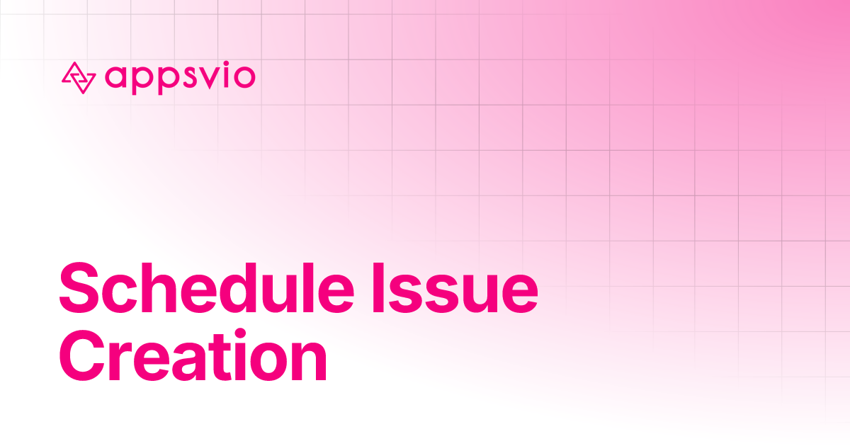 Schedule Issue Creation | Appsvio Documentation