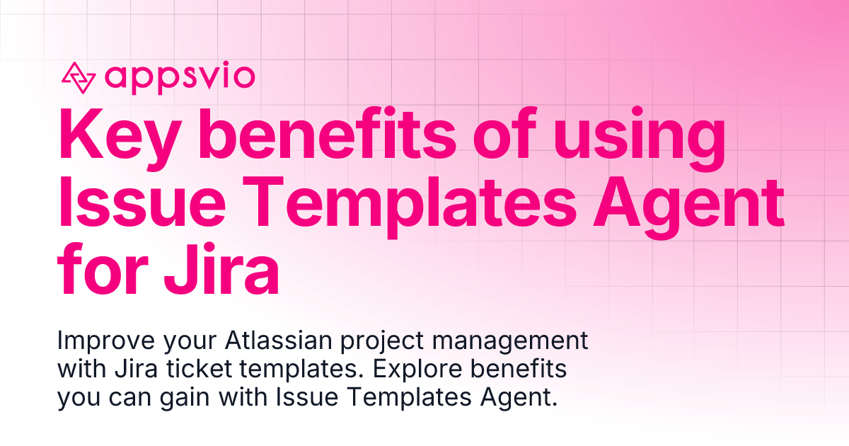 Key benefits of using Issue Templates Agent for Jira | Appsvio ...