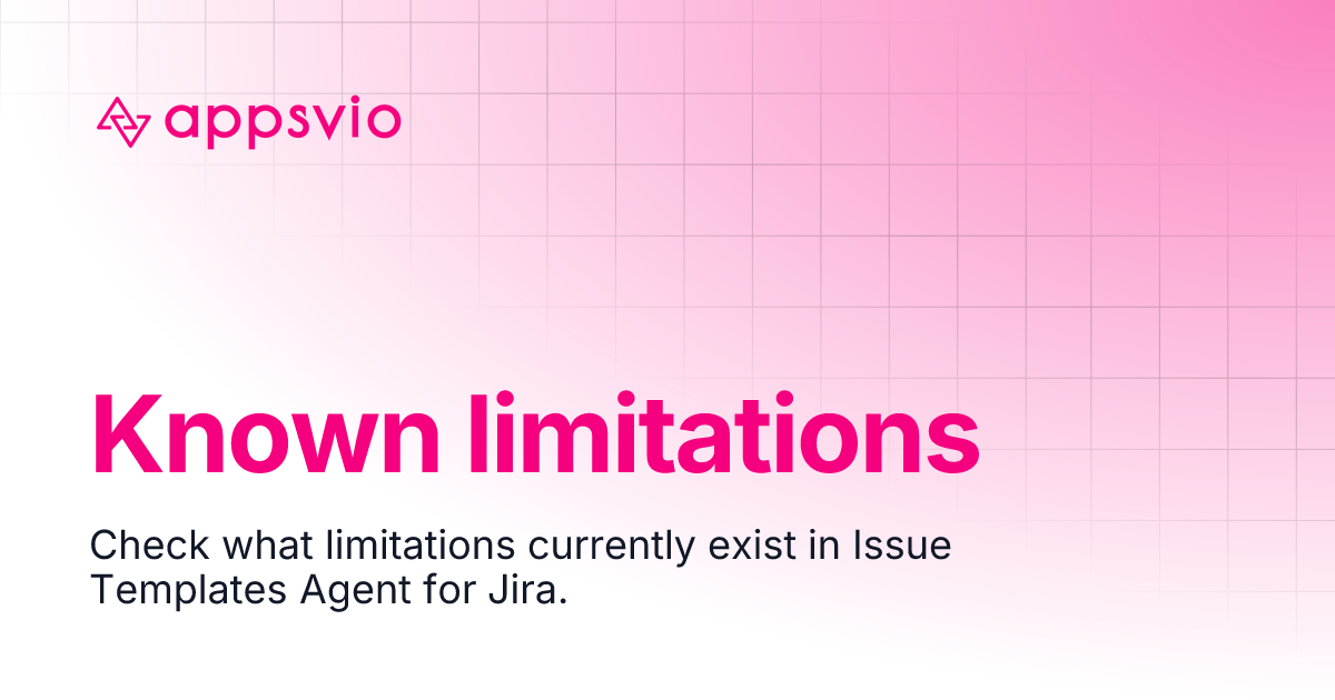 Known limitations | Issue Templates Agent | Appsvio Documentation