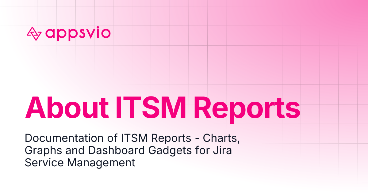 About ITSM Reports | Appsvio Documentation