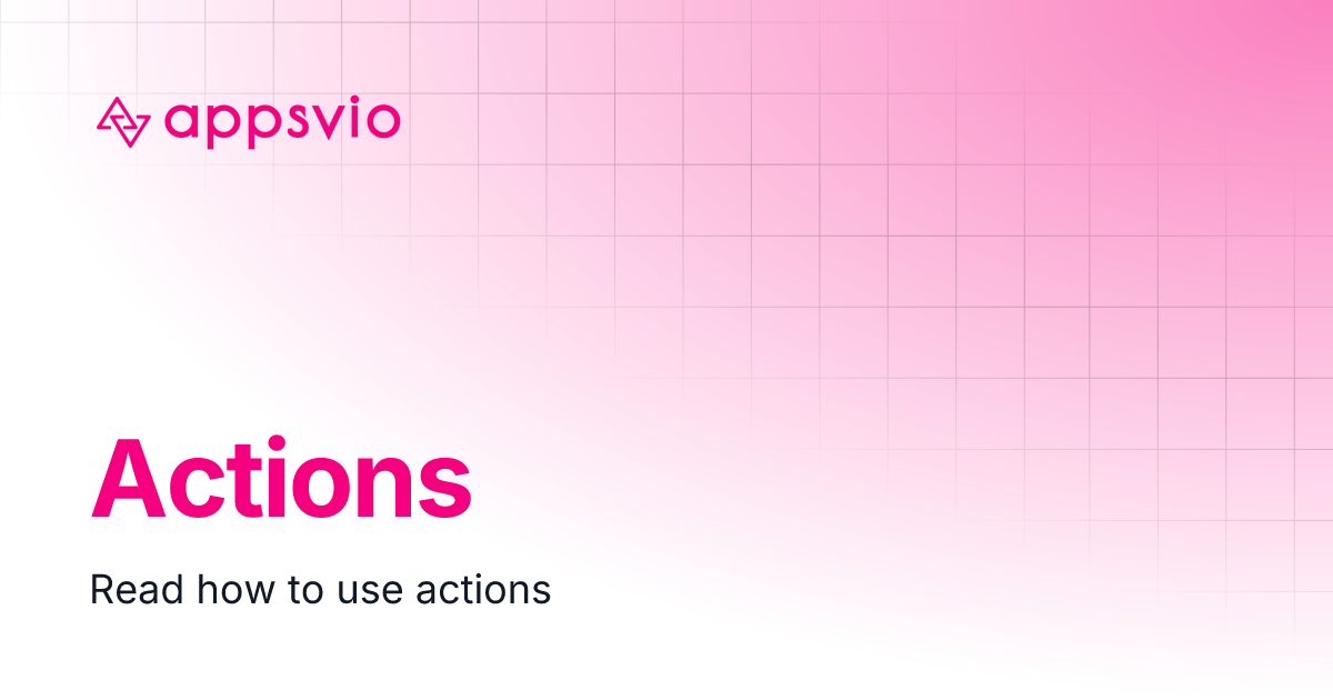 Actions | Appsvio Documentation